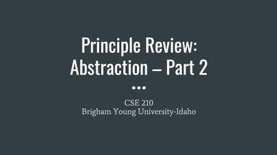 CSE 210 Principle: Abstraction Part 2 - BYU-Idaho