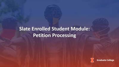 Slate Enrolled Student Module: Petition Processing - Illinois Media Space