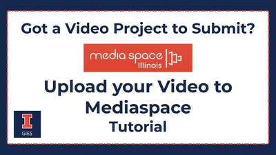 Upload Video to Mediaspace Tutorial - Illinois Media Space