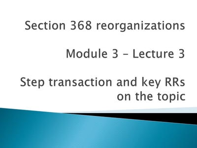 Section 368 Reorganizations: Step Transaction and Key RRs on the Topic ...