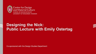 Designing the Nick: Public Lecture with Emily Ostertag - UW-Madison ...
