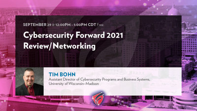 Cybersecurity Forward 2021 Review/Networking with Tim Bohn - UW-Madison ...