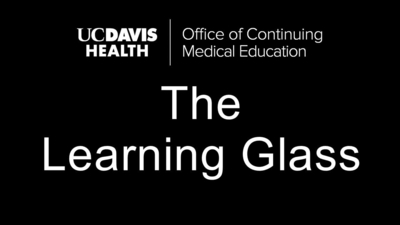 Learning Glass - UCDH Office of Continuing Medical Education ...