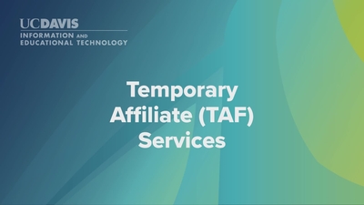 Temporary Affiliate (TAF) Services - 2023 Tutorial - University of California, Davis