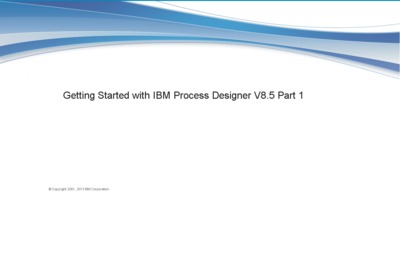Getting Started with IBM Process Designer V8.5 Part 1 - IBM MediaCenter