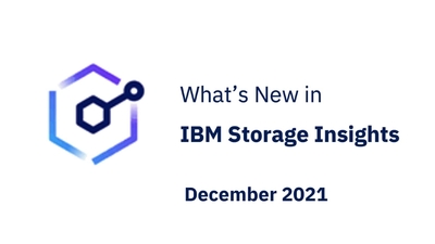 What's new in IBM Storage Insights for December 2021 - IBM Mediacenter