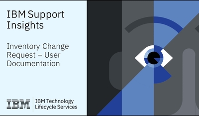IBM Support Insights: Inventory Change Request - User Documentation - IBM Mediacenter