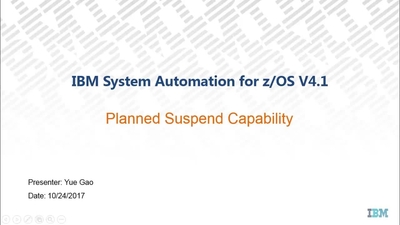 IBM System Automation for z/OS 4.1 – Planned Suspend Capability - IBM ...