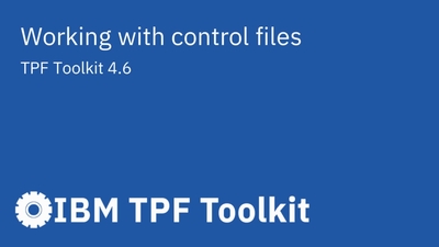TPF Toolkit: Working with Control Files - IBM Mediacenter