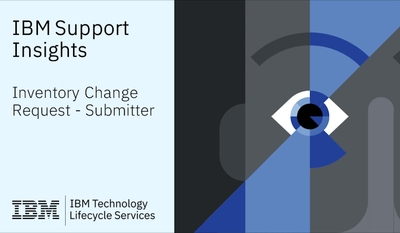 IBM Support Insights: Inventory Change Request - Submitter - IBM ...