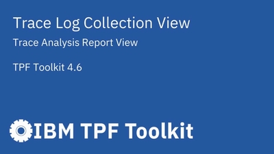 TPF Toolkit: Trace Log Collection View - IBM MediaCenter