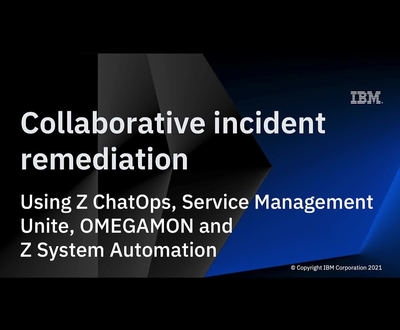Collaborative incident remediation using IBM Z ChatOps and IBM Service Management Unite - IBM ...