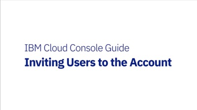 IBM Cloud Console Guide: Inviting Users to Account - IBM Mediacenter