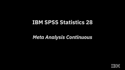 IBM SPSS Statistics 28 Meta Analysis Continuous - IBM Mediacenter