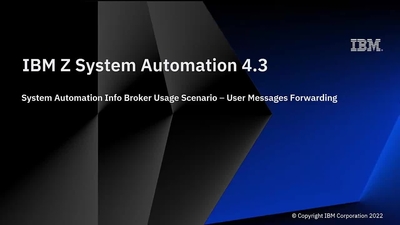 IBM Z System Automation 4.3 – System Automation Info Broker Usage Scenario: User Messages ...