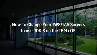 How To Change Your IWS/IAS Servers to use JDK 8 on the IBM i OS - IBM ...
