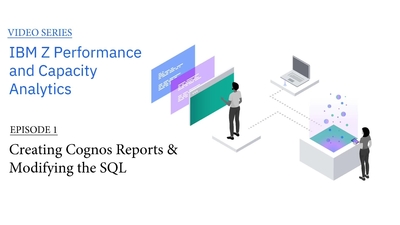 IBM Z Performance and Capacity Analytics: Custom Cognos Reports - IBM Mediacenter