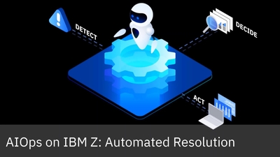 AIOps on IBM zSystems: Automated Resolution - IBM MediaCenter