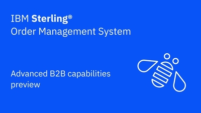 IBM Sterling Order Management System Advanced B2B capabilities preview ...