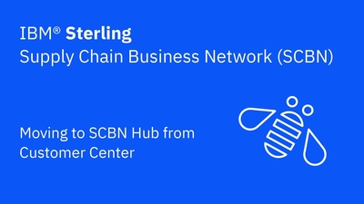 Moving to SCBN Hub from Customer Center - IBM Sterling Supply Chain ...