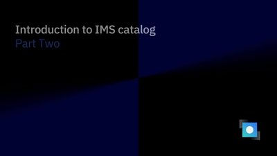 Webinar: Introduction to IMS catalog - Part Two - IBM Mediacenter