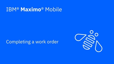 Completing a work order in IBM Maximo Mobile - IBM MediaCenter