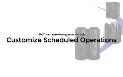 IBM Z Hardware Management Console – Scheduled Operations - IBM Mediacenter