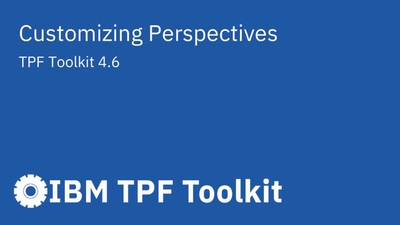 TPF Toolkit: Customizing Perspectives - IBM MediaCenter