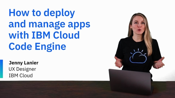 How to deploy and manage apps with IBM Cloud Code Engine - IBM MediaCenter
