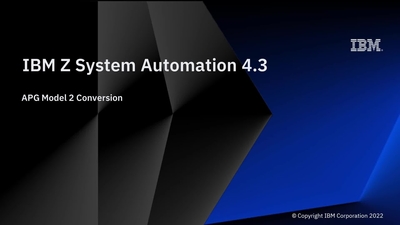 IBM Z System Automation 4.3 – APG Model 2 Conversion - IBM Mediacenter