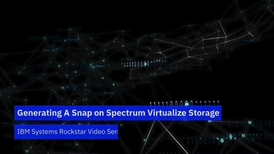 Generate Snap on SVC and Spectrum Virtualize - IBM Mediacenter