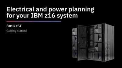 IBM z16 installation & power planning - Getting started (Part 1 of 3) - IBM Mediacenter