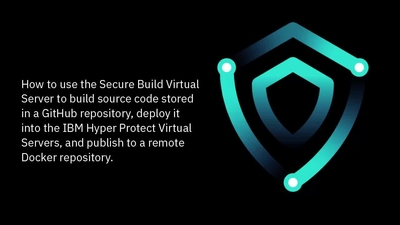 How to use the secure build virtual server on IBM Hyper Protect Virtual ...