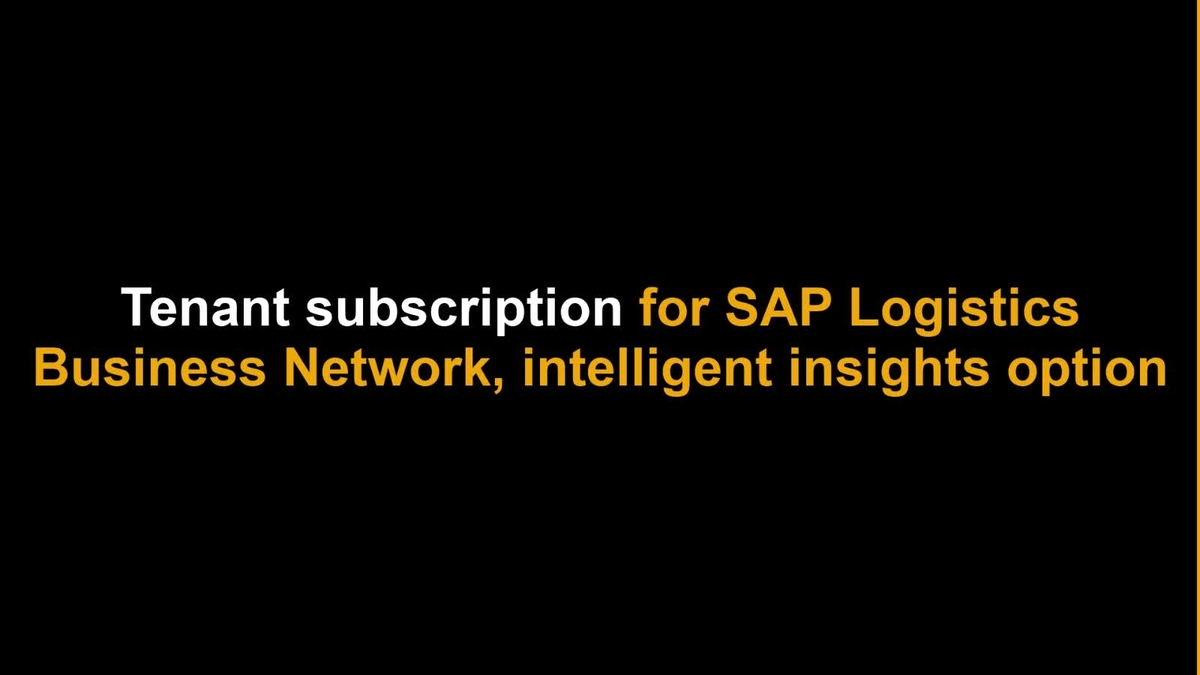 SAP Video - 1 - Tenant subscription for SAP Logistics Business Network, intelligent insights option