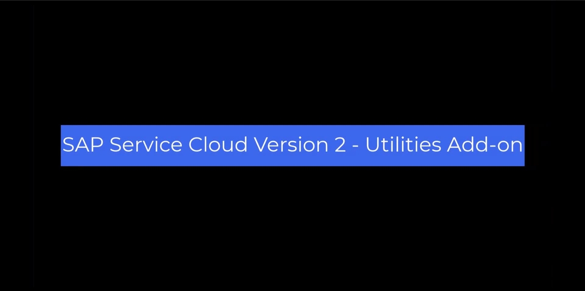 SAP Video - SAP Service Cloud Version 2 - Utilities Add-on