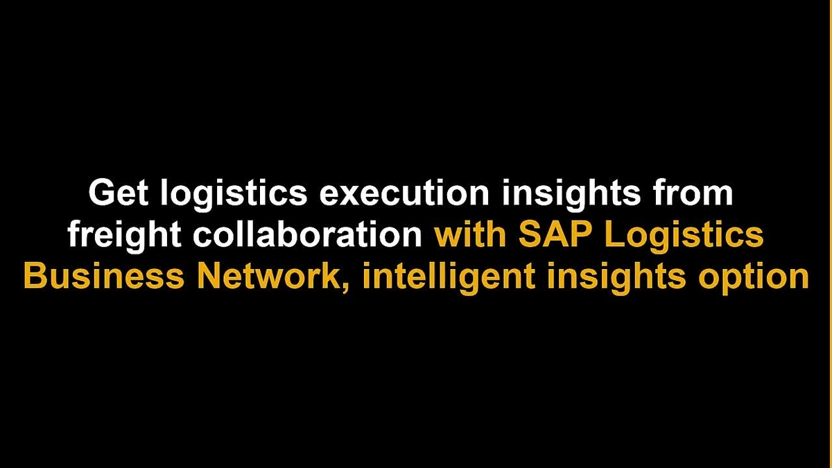SAP Video - 3 - Get logistics execution insights from freight collaboration with SAP Logistics ...