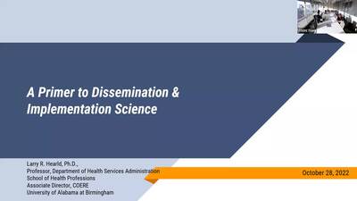 "A Primer to Dissemination & Implementation Science" presented by Larry Hearld, PhD - The ...