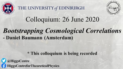 Higgs Centre Colloquium: Daniel BAUMANN 'Bootstrapping Cosmological ...