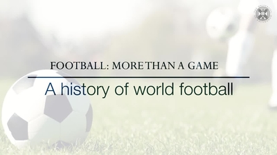 Football: More than a Game - A history of world football - Media Hopper ...