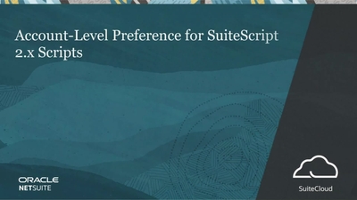 Account-Level Preference for SuiteScript 2.x Scripts - Oracle Video Hub