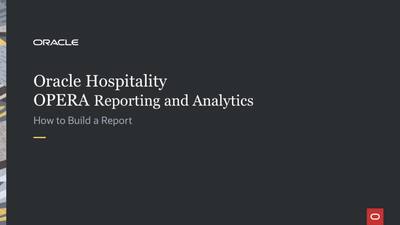 Oracle Hospitality OPERA Reporting & Analytics: How to Build a Report ...