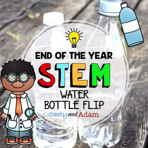 Water Bottle Flipping End of the Year STEM Challenges by Carly and Adam ...
