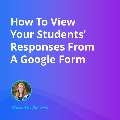 How To View Your Students’ Responses From A Google Form Video Course ...