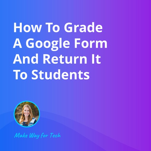 How To Grade A Google Form And Return It To Students Video Course For ...