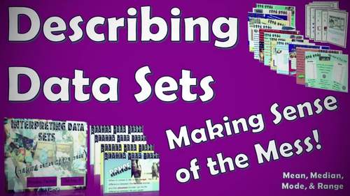 Describing Data Sets - Making Sense of the Mess! (Mean, Median, Mode ...