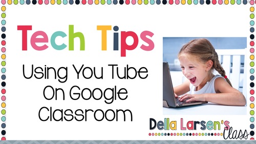 Using You Tube with Google Classroom by Della Larsen's Class | TPT