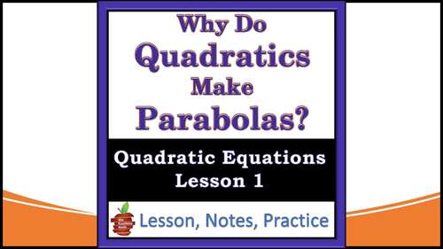 Teach: How Quadratics Make Parabolas to Alg 1 - Lesson, Guided Notes ...