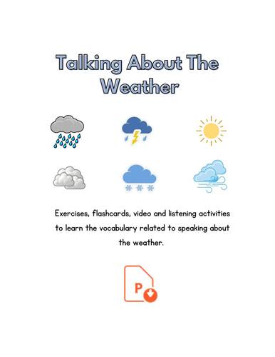 The Weather. Activities. Vocabulary. Flashcards. Writing. Video. ESL ...