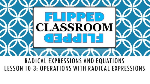 Algebra 1 Flipped Classroom - Lesson 10-3: Operations with Radical ...