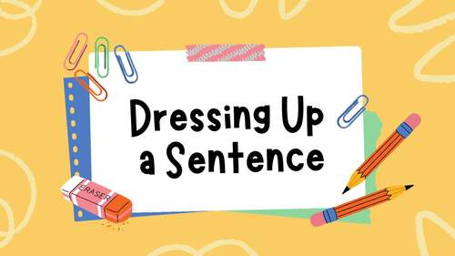 Dressing Up a Sentence | Writing Mini-Lesson & Worksheet Bundle | TPT